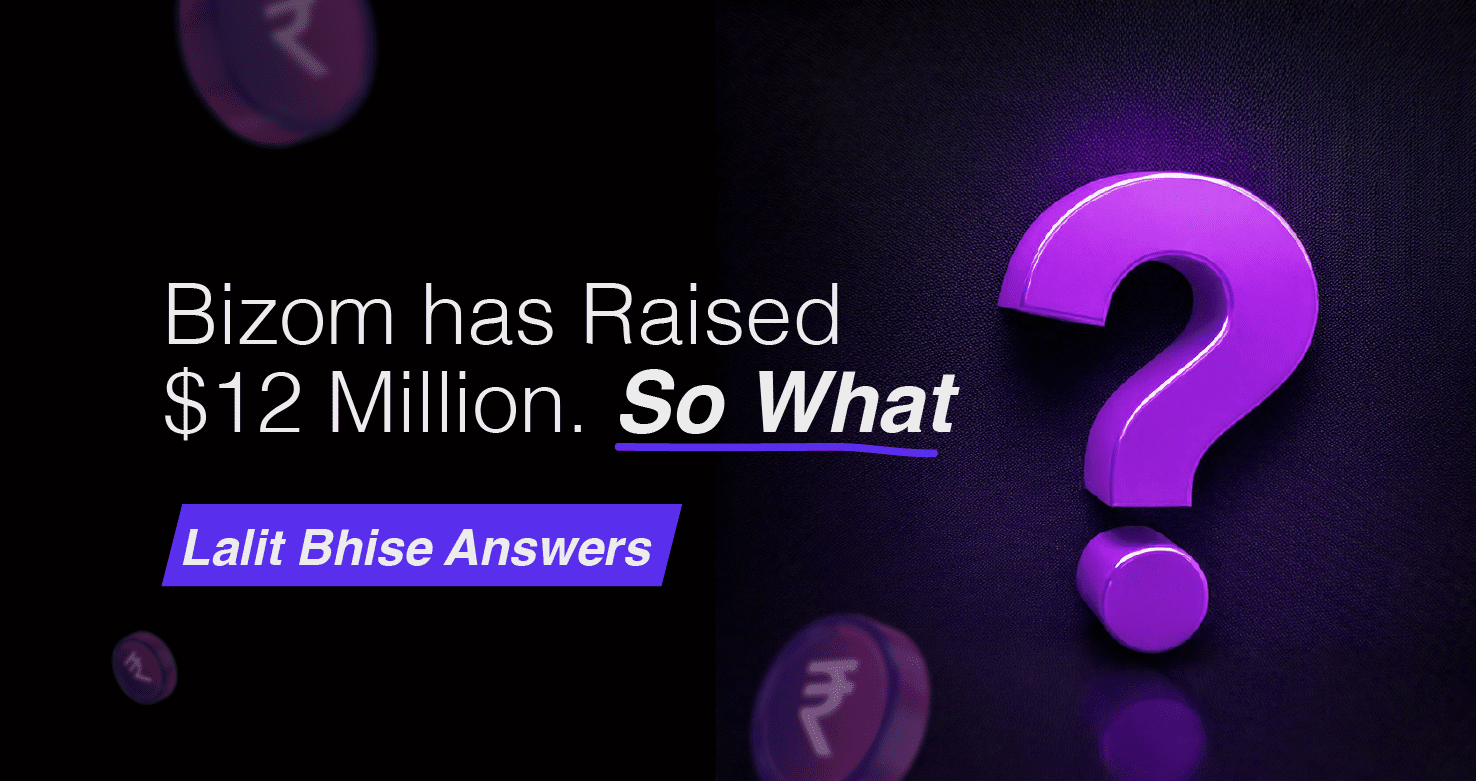 Bizom has Raised $12 Million. So What? 🤑 | Bizom